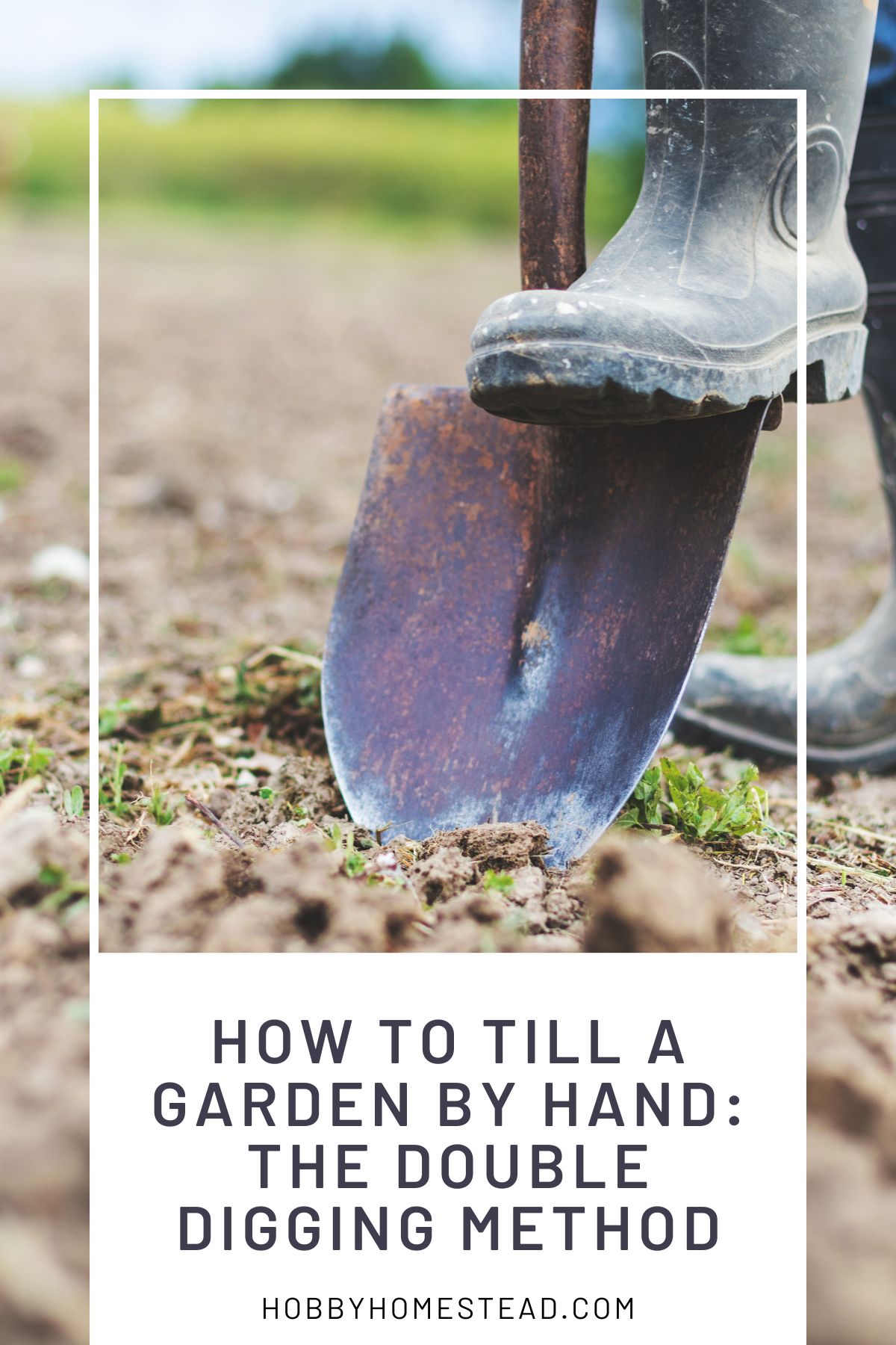 How to Till a Garden by Hand: the Double Digging Method - Hobby Homestead