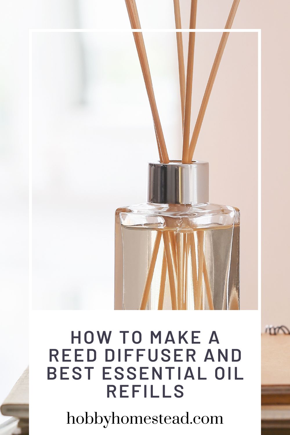 How To Make a Reed Diffuser and Best Essential Oil Refills - Hobby Homestead