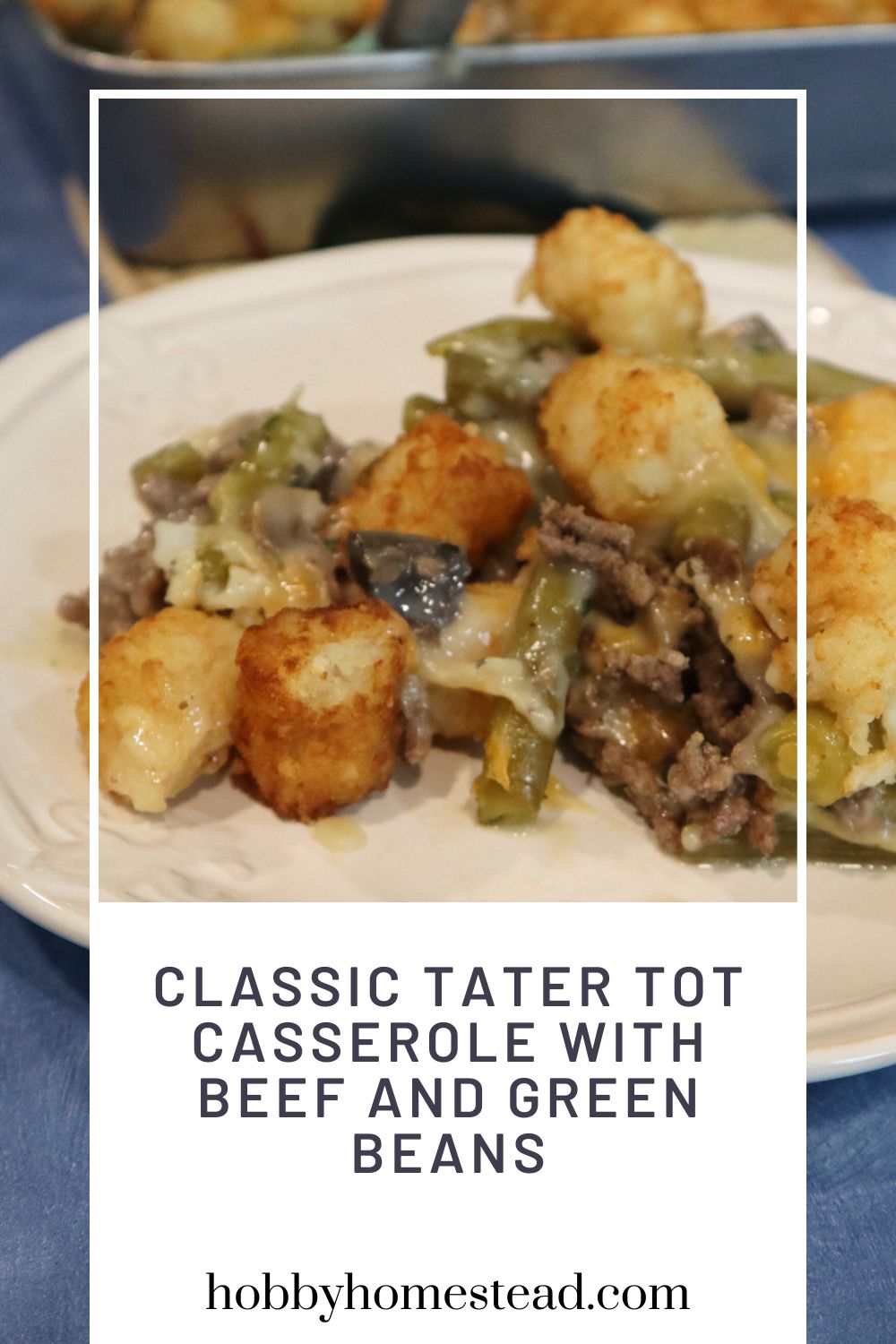 Classic Tater Tot Casserole with Beef and Green Beans - Hobby Homestead