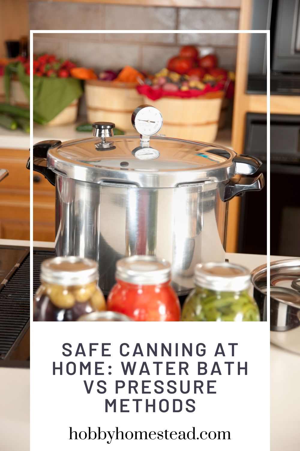 Safe Canning at Home: Water Bath vs Pressure Methods - Hobby Homestead